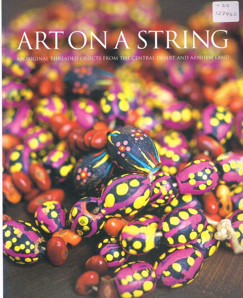 ART ON A STRING. Aboriginal threaded objects from the Central Desert ...